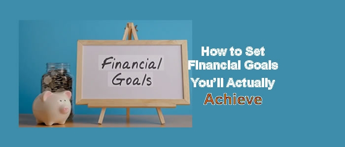 How to Set Financial Goals You’ll Actually Achieve | Financetori
